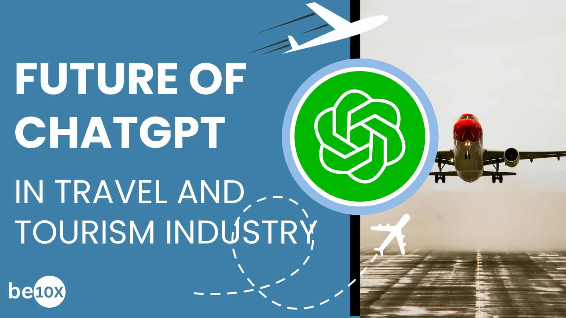 Future of ChatGPT in Travel and Tourism Industry - Be10X
