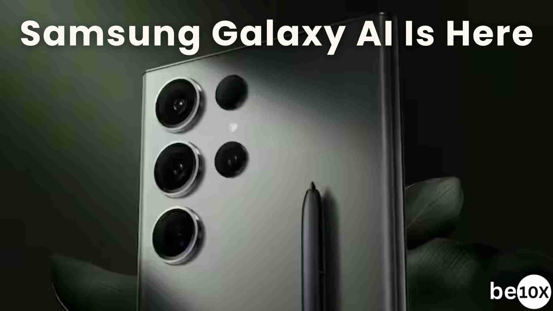 Samsung Galaxy AI Is Here, All New Features Explained - Be10X